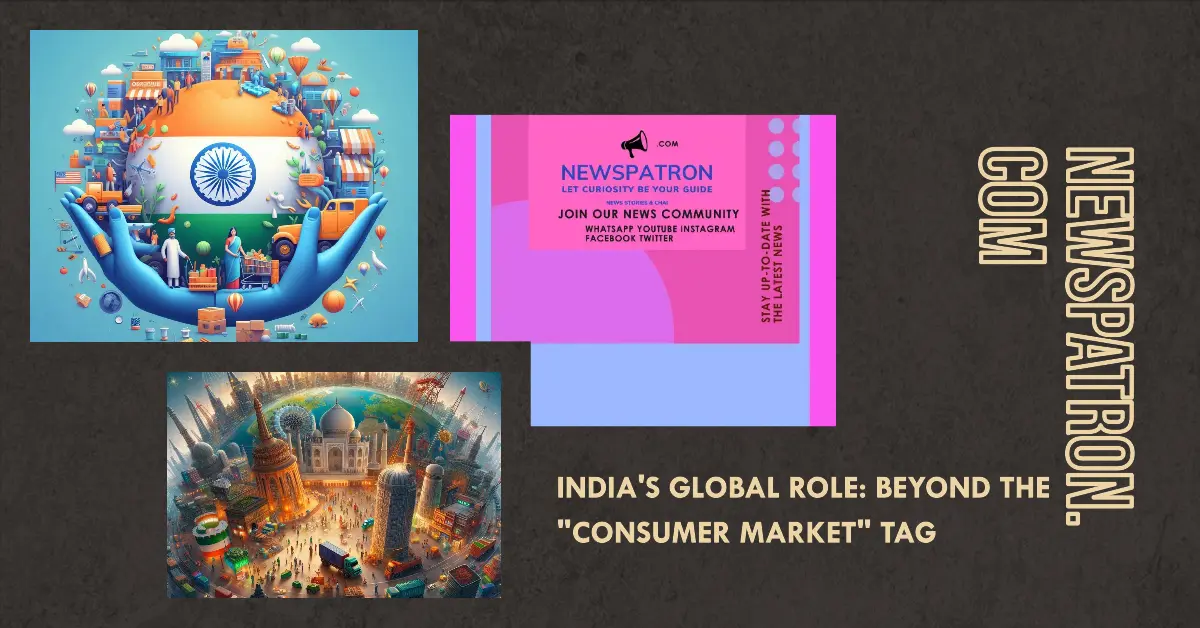 India’s Global Role: Beyond the “Consumer Market” TagNEWSPATRON